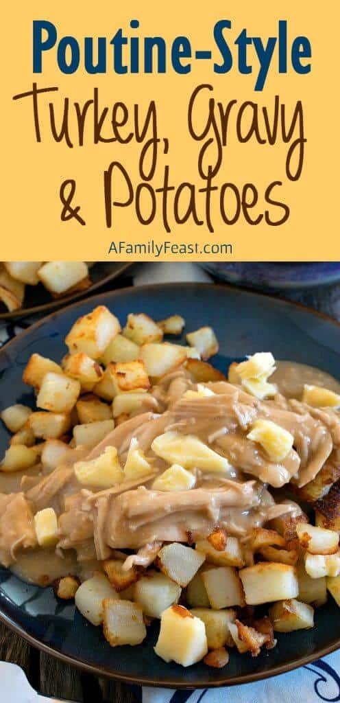 Poutine-Style Turkey, Gravy and Potatoes - A Family Feast®