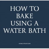 How to Bake Using a Water Bath - A Family Feast